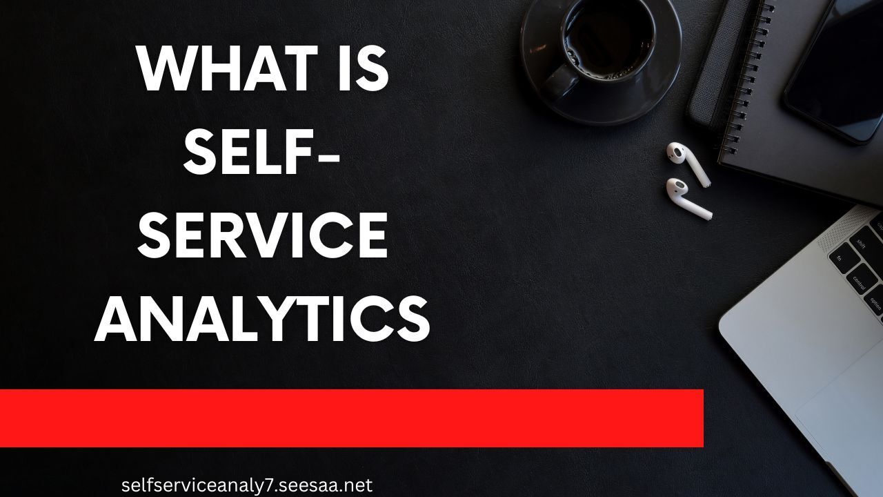 Leveraging Self-Service Analytics for Enhanced Marketing Strategies: Self Service Analytics